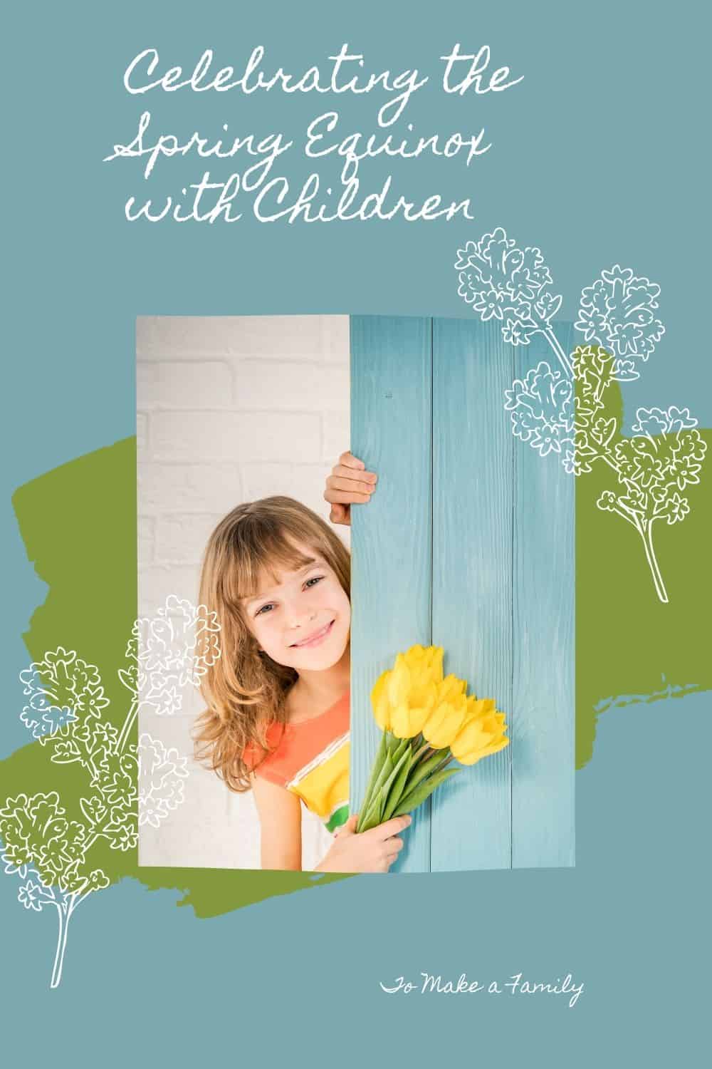 Celebrating the Spring Equinox with Kids - To Make a Family